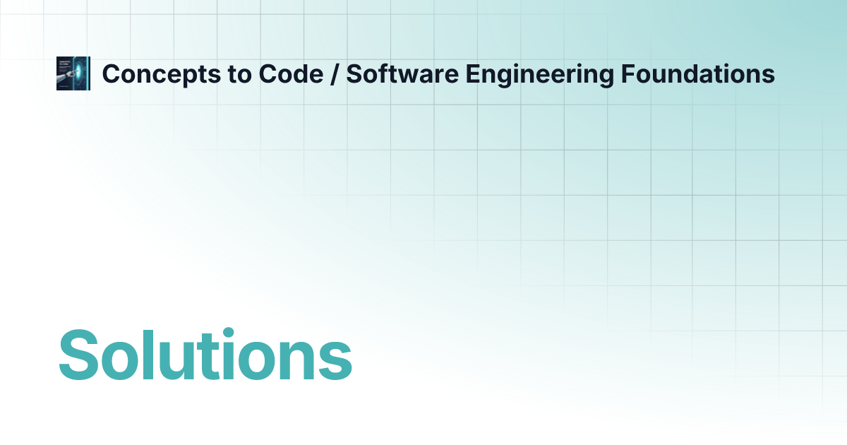 Solutions | Concepts to Code / Software Engineering Foundations