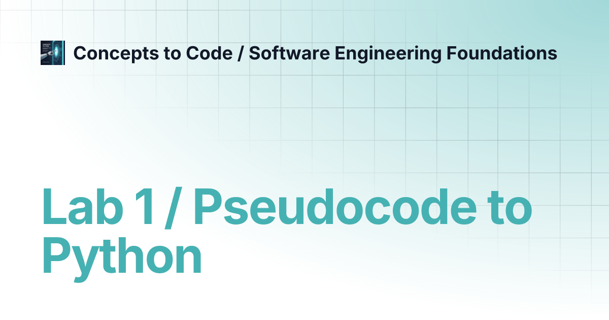 Lab 1 / Pseudocode to Python | Concepts to Code / Software Engineering Foundations