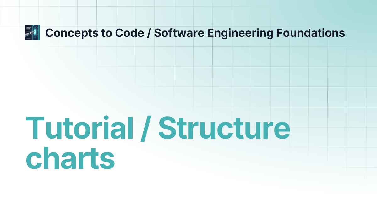 Tutorial / Structure charts | Concepts to Code / Software Engineering Foundations